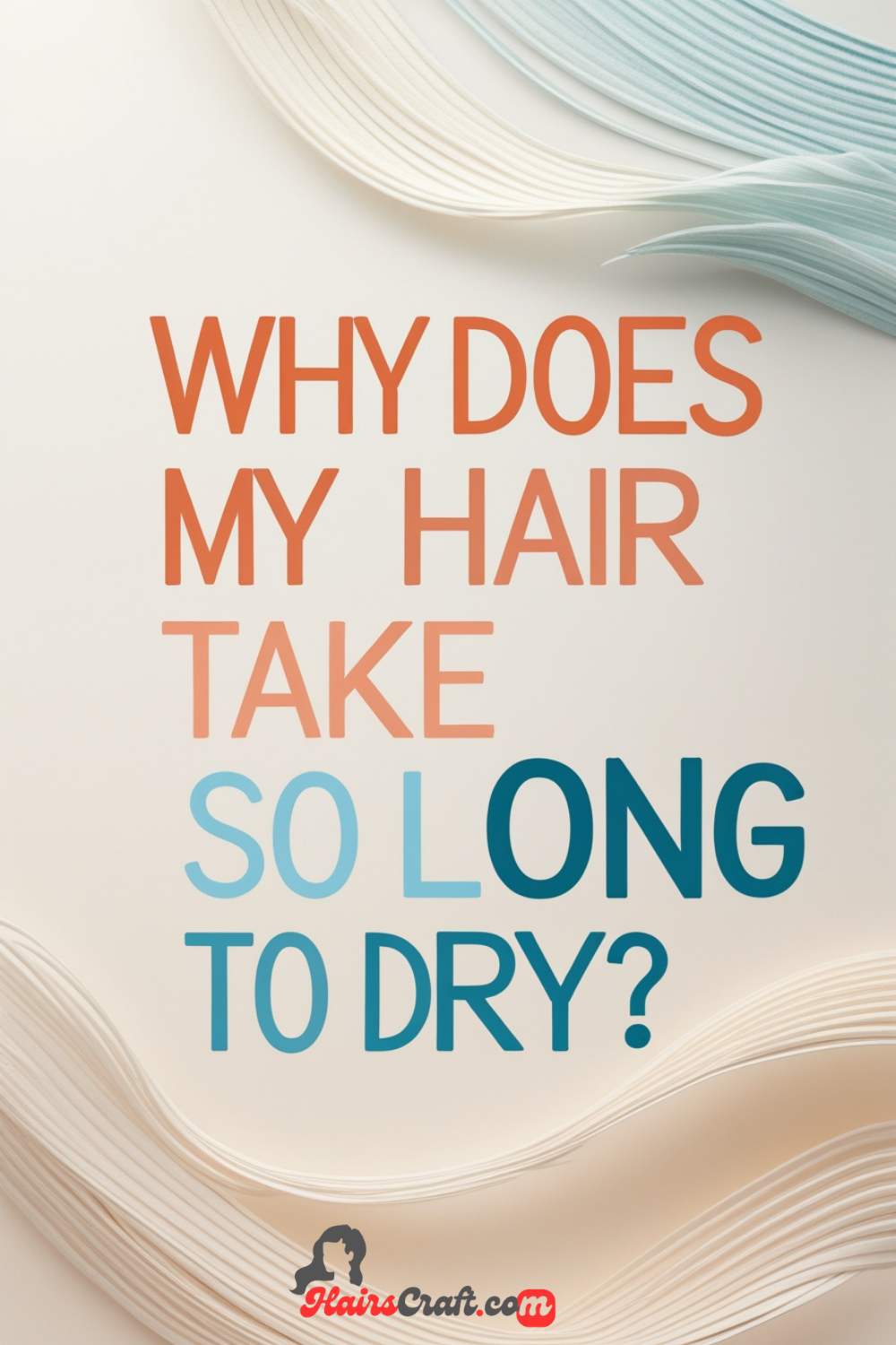 Why Does My Hair Take So Long to Dry? - Crafting Iconic Hairstyles for Every Day with Our Expertise